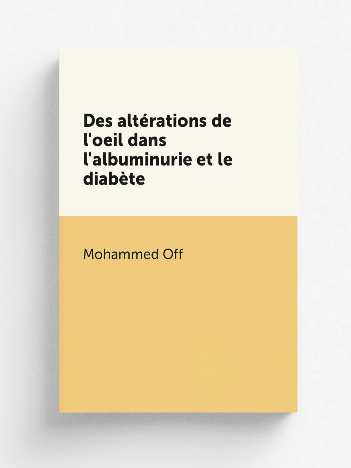 Des alt.rations de l'oeil dans l'albuminurie et le diab.te | Mohammed Off | 1870 | Delahaye | Репринт