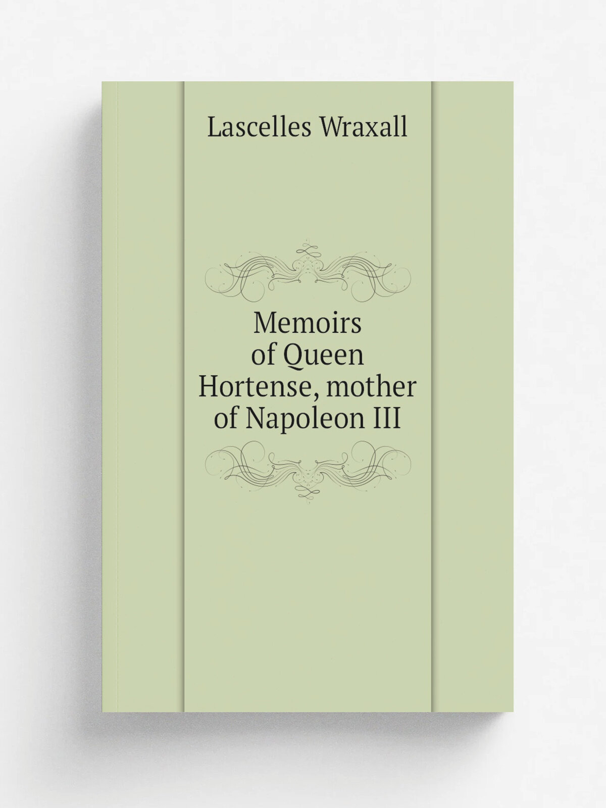 Memoirs of Queen Hortense, mother of Napoleon III