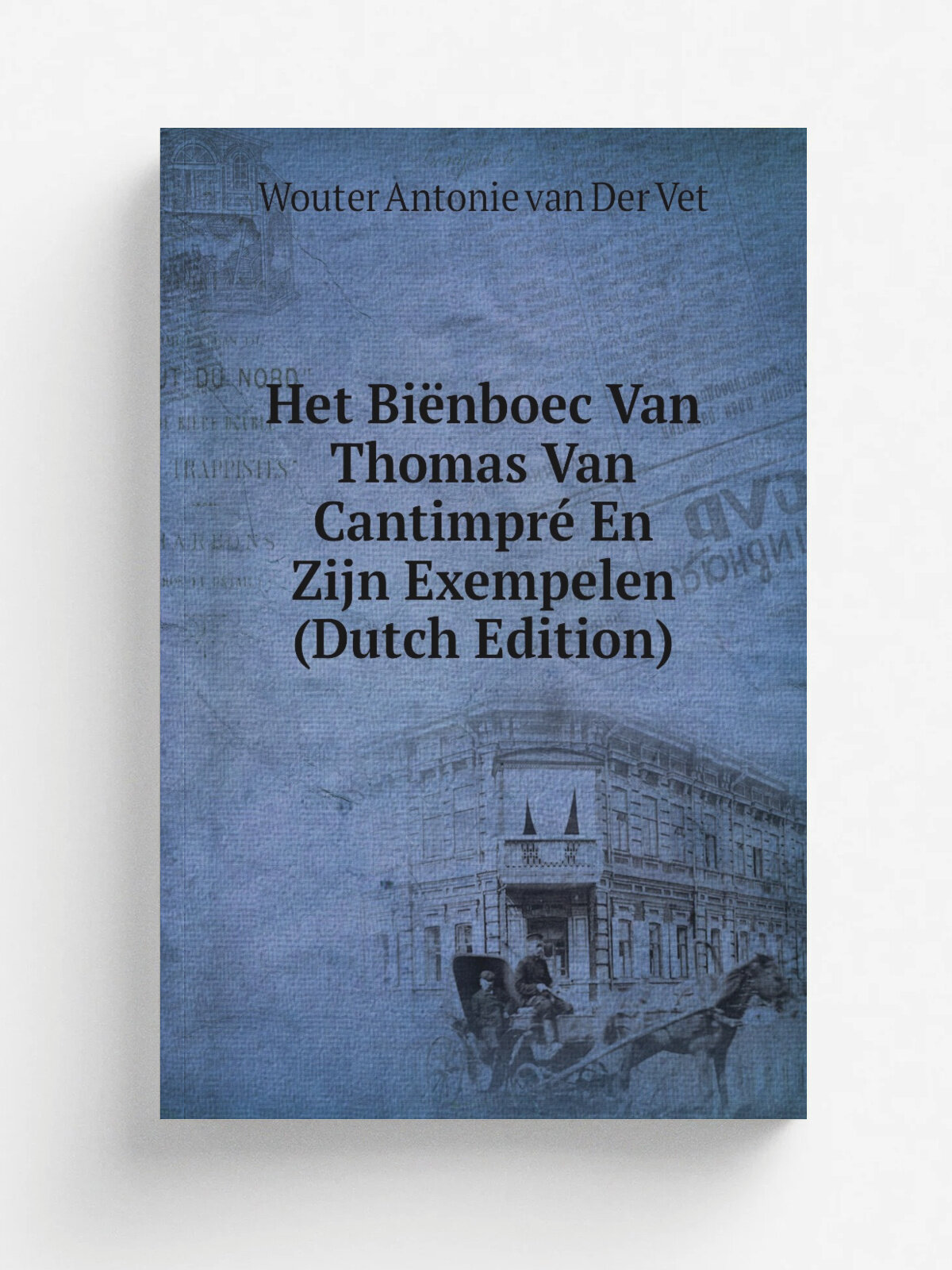 Het Bi.nboec Van Thomas Van Cantimpr. En Zijn Exempelen (Dutch Edition)