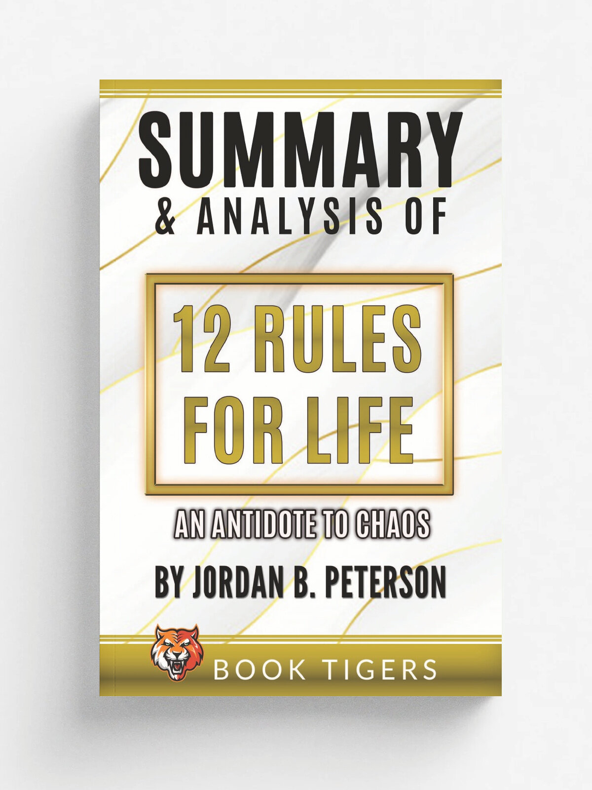 Summary And Analysis Of 12 Rules for Life. An Antidote to Chaos by Jordan B. Peterson