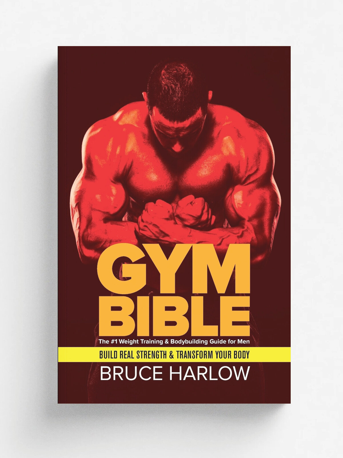 Gym Bible. The #1 Weight Training & Bodybuilding Guide for Men - Build Real Strength & Transform Your Body