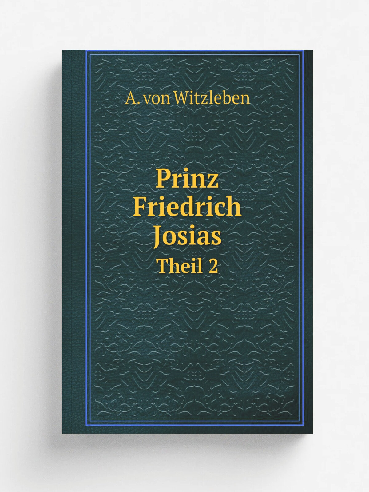 Prinz Friedrich Josias. Theil 2