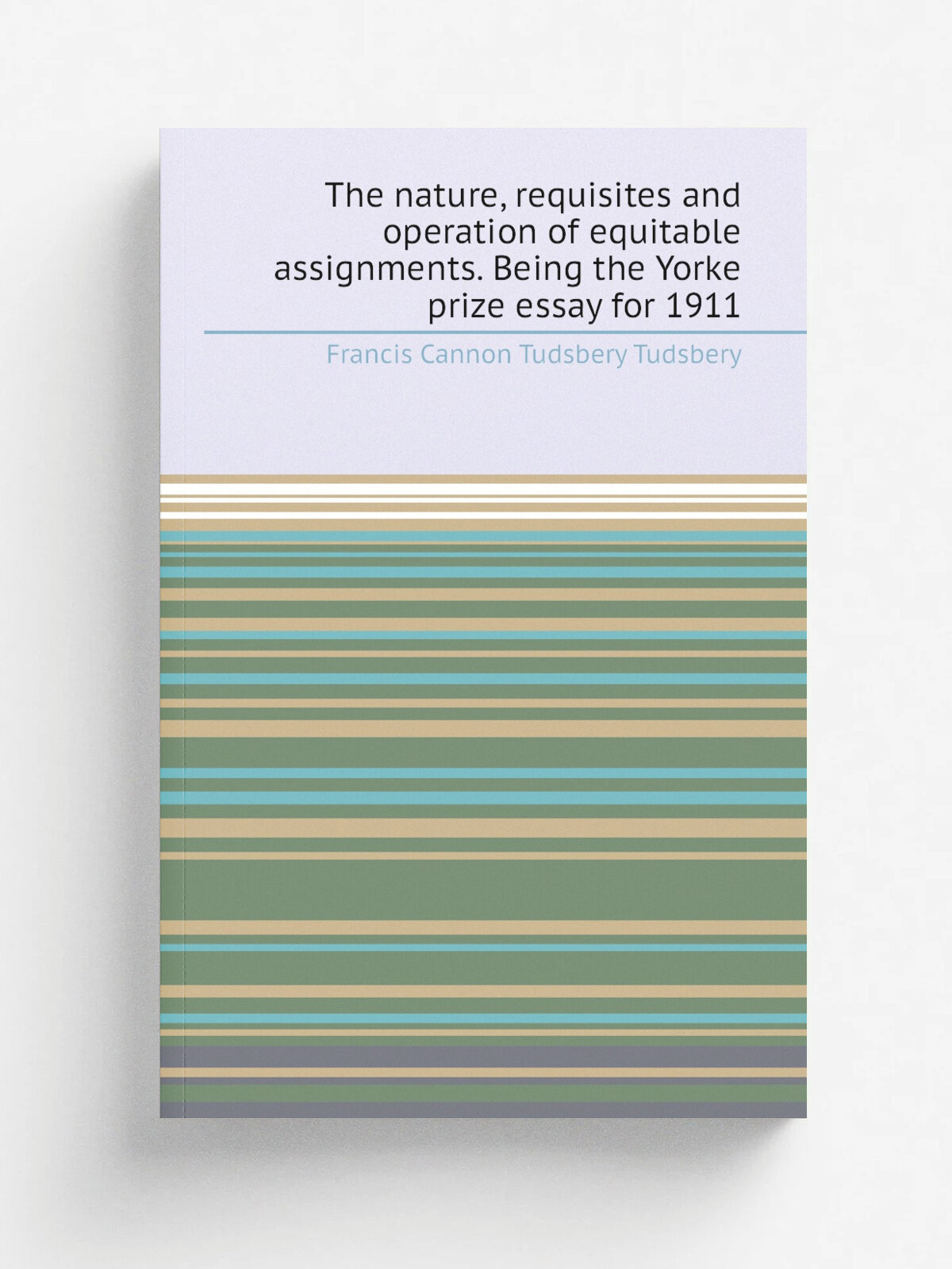 The nature, requisites and operation of equitable assignments. Being the Yorke prize essay for 1911
