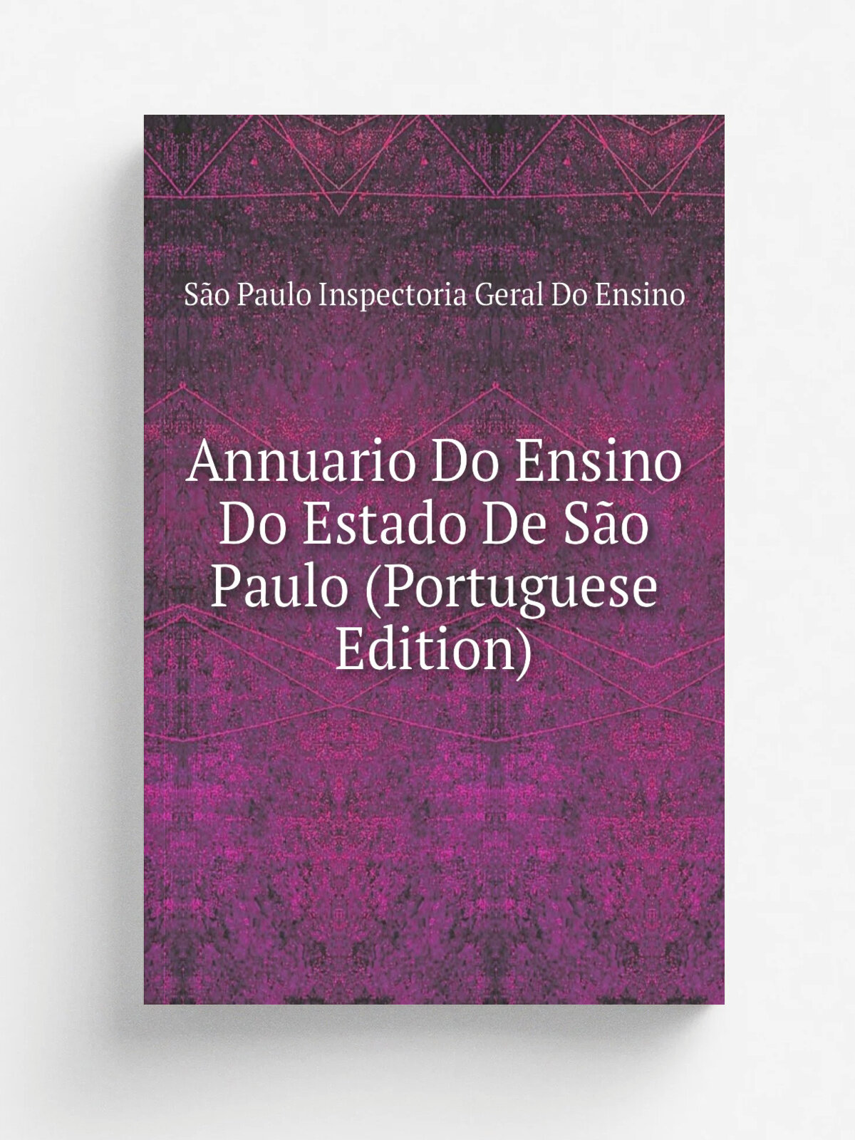 Annuario Do Ensino Do Estado De S.o Paulo (Portuguese Edition) | S.o Paulo Inspectoria Geral Do Ensino | Репринт