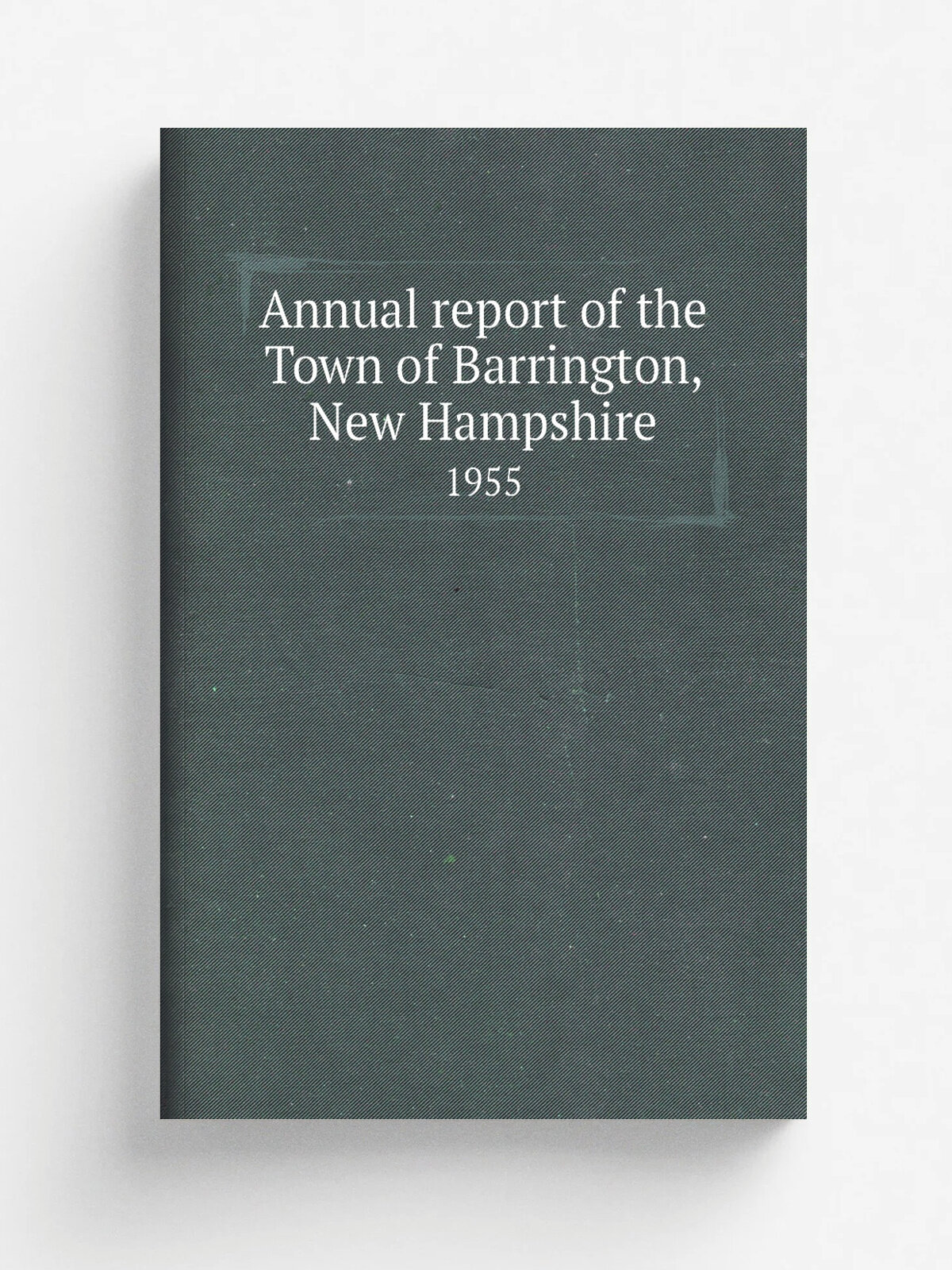 Annual report of the Town of Barrington, New Hampshire. 1955