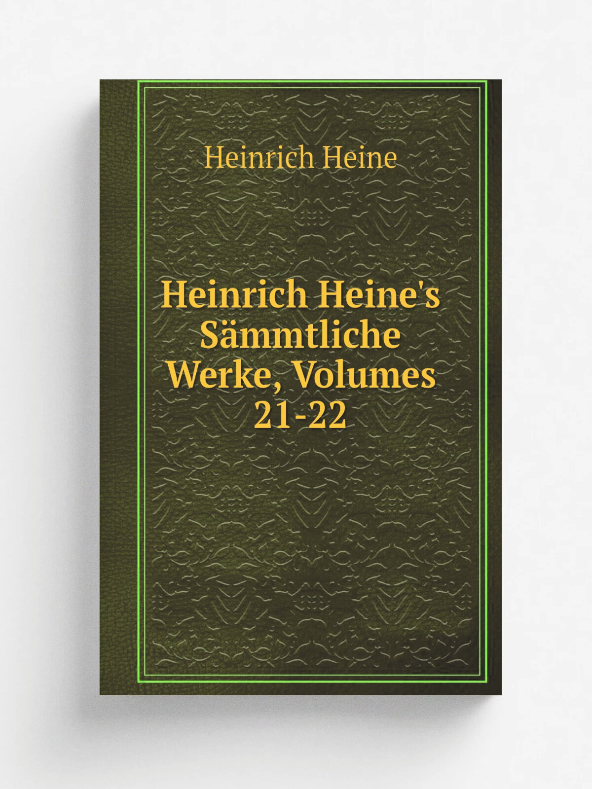 Heinrich Heine's S.mmtliche Werke, Volumes 21-22 | Heinrich Heine | Репринт