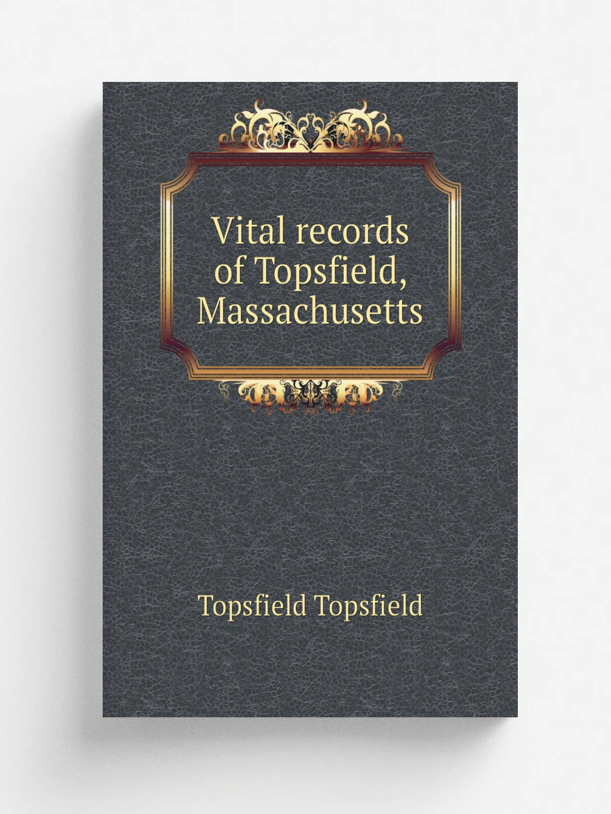 Vital records of Topsfield, Massachusetts