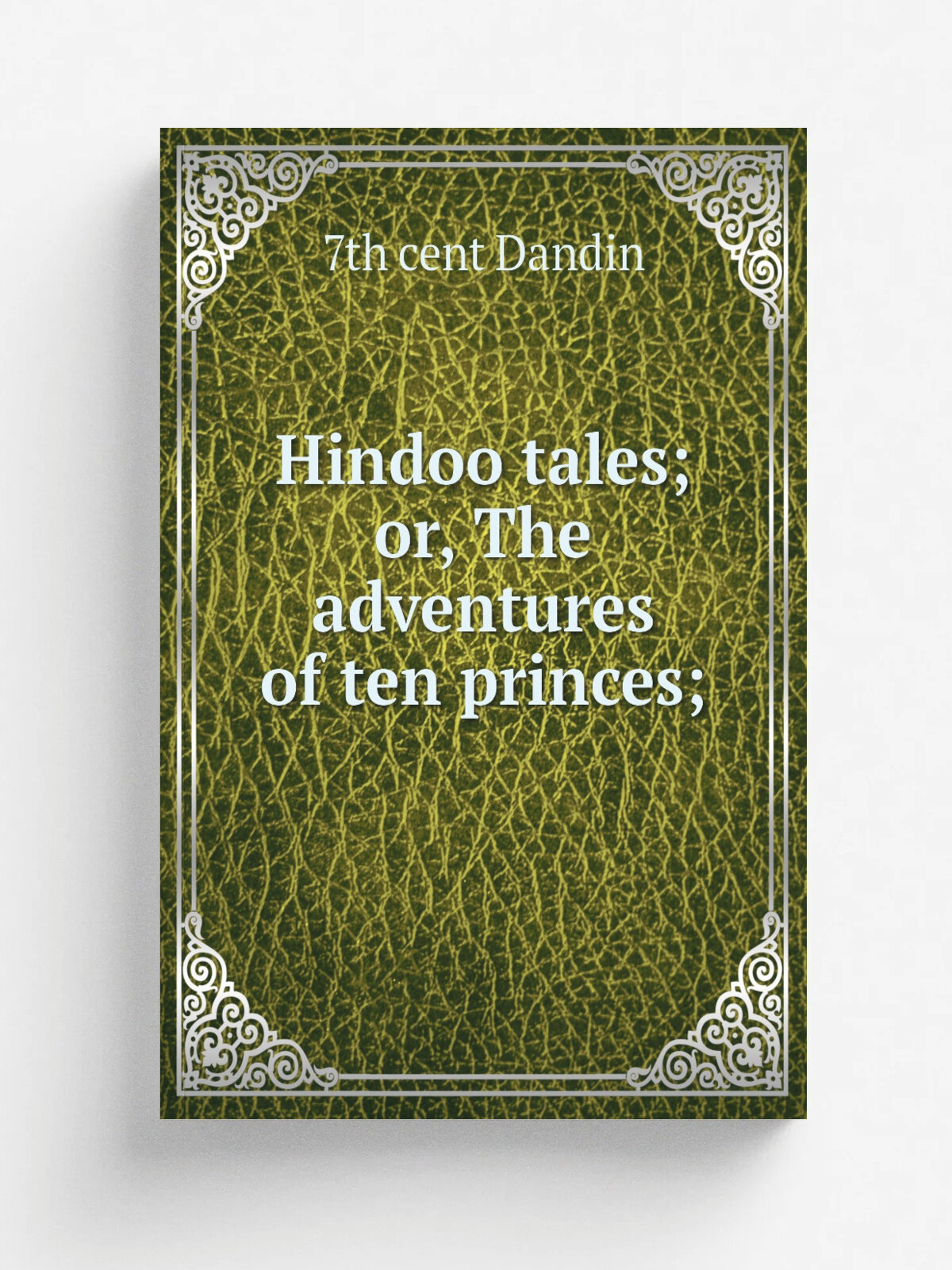 Hindoo tales; or, The adventures of ten princes; | 7th cent Dandin | Репринт