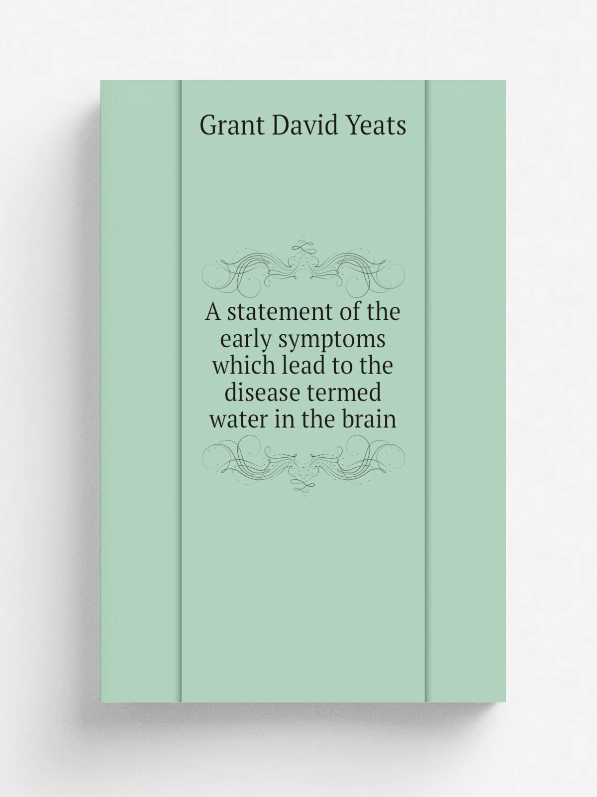 A statement of the early symptoms which lead to the disease termed water in the brain