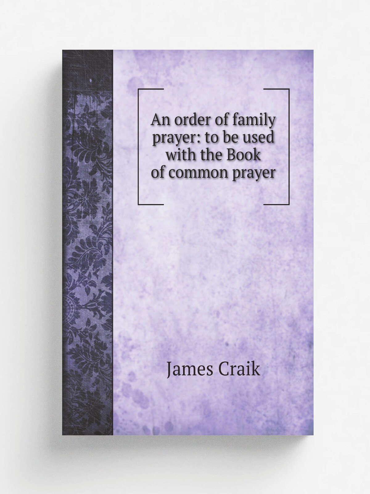 An order of family prayer: to be used with the Book of common prayer