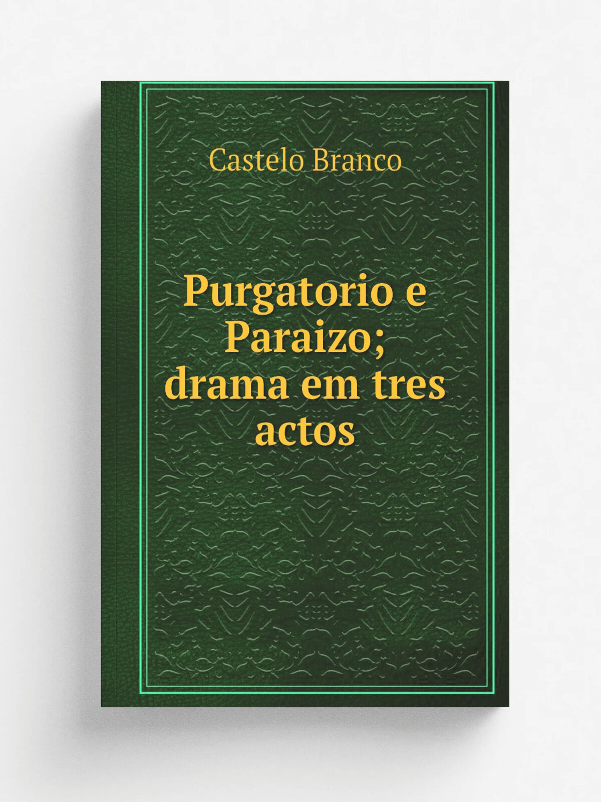 Purgatorio e Paraizo; drama em tres actos | Castelo Branco | 1871 | Porto, Cruz Coutinho | Репринт