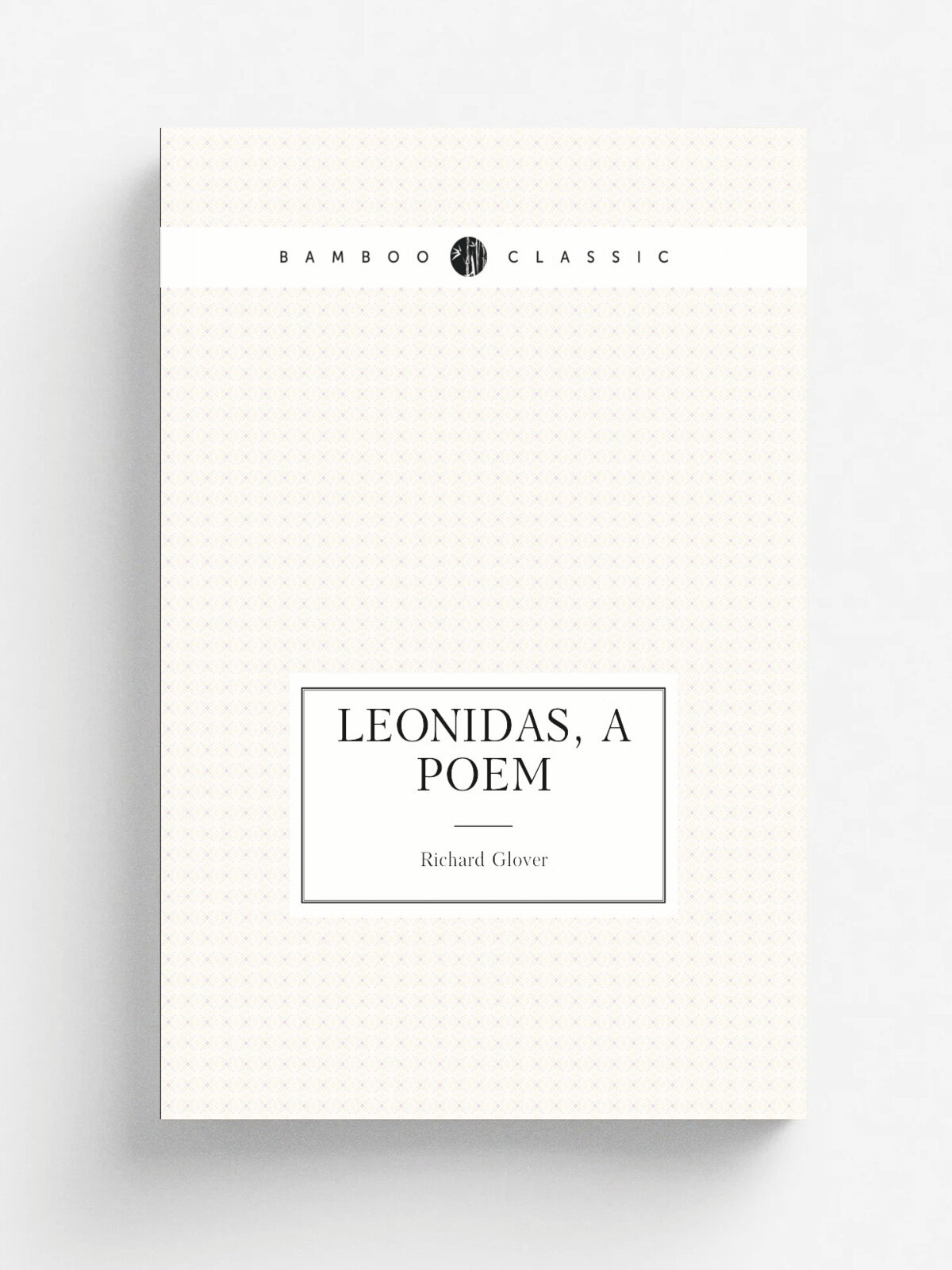 Leonidas, a poem | Richard Glover | 1810 | London, Walker | Репринт