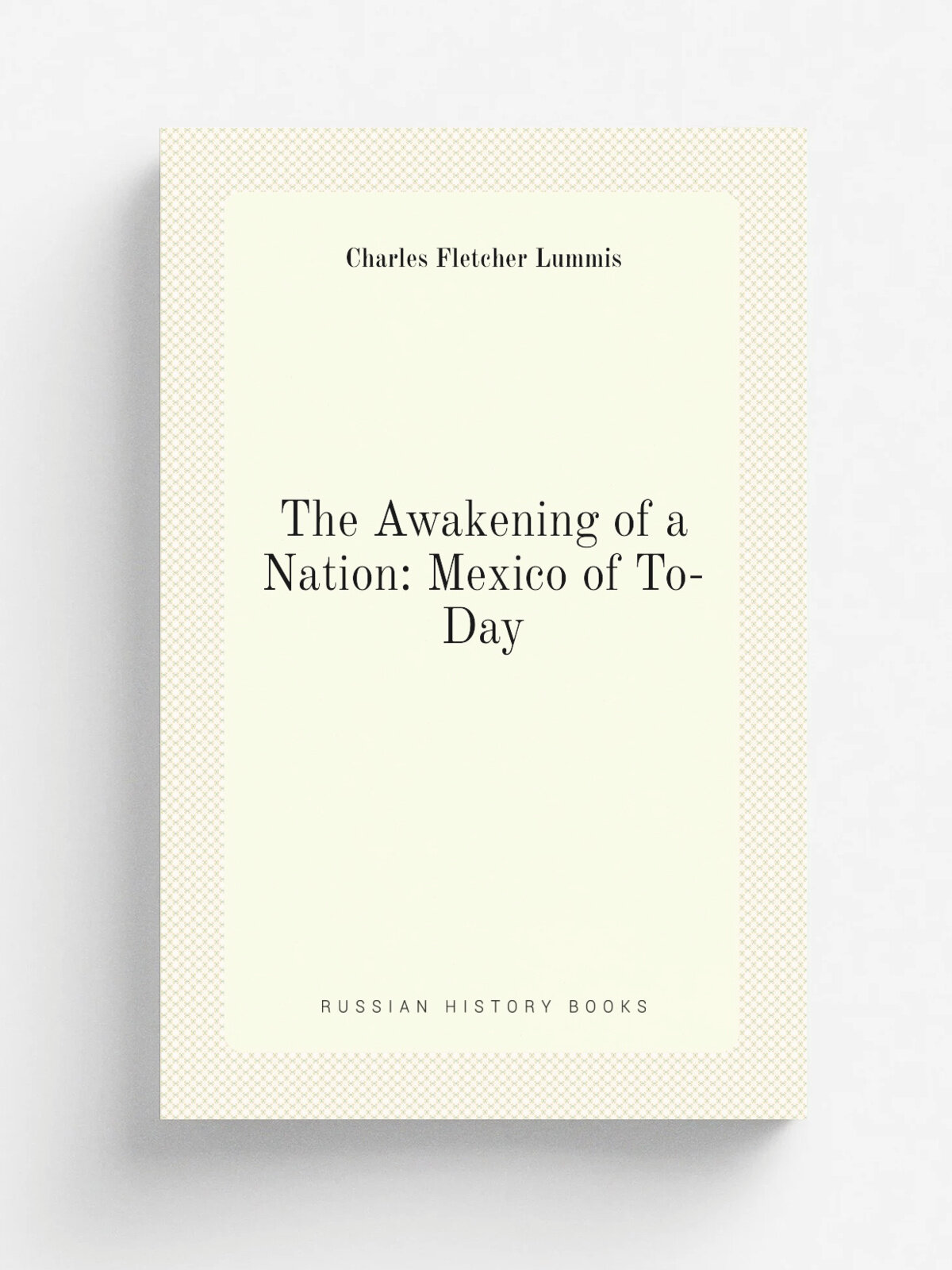 The Awakening of a Nation: Mexico of To-Day
