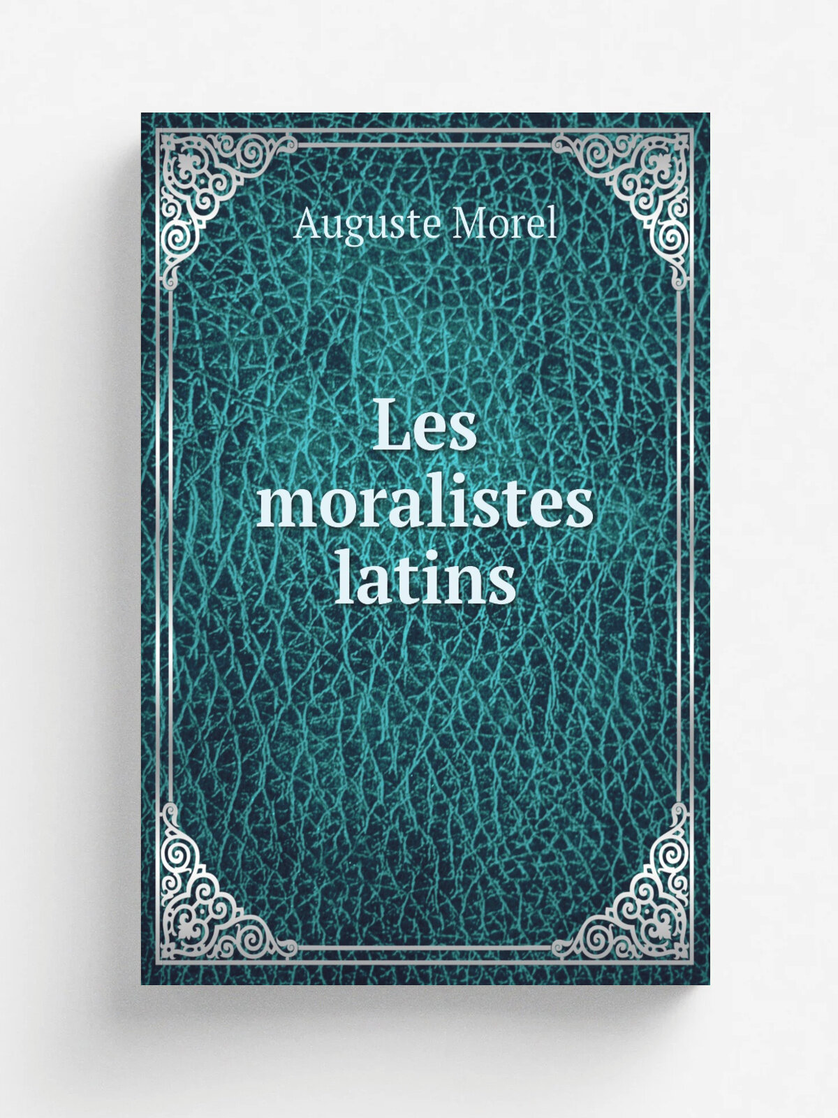 Les moralistes latins | Auguste Morel | 1859 | Paris : L. Hachette | Репринт