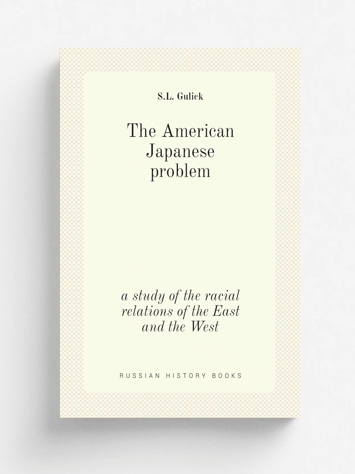 The American Japanese problem. a study of the racial relations of the East and the West
