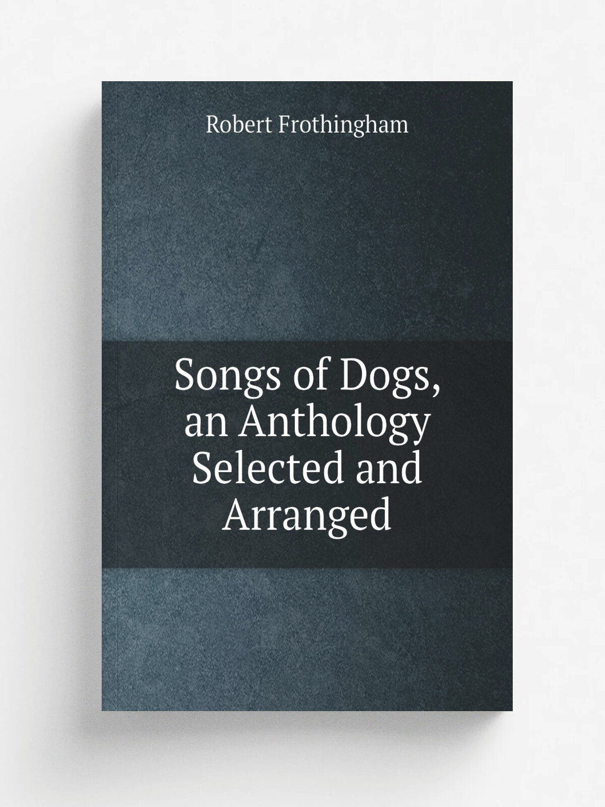 Songs of Dogs, an Anthology Selected and Arranged