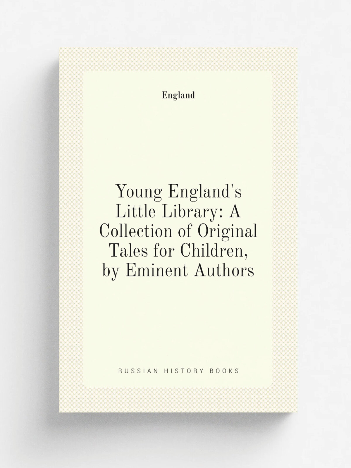 Young England's Little Library: A Collection of Original Tales for Children, by Eminent Authors | England | Репринт