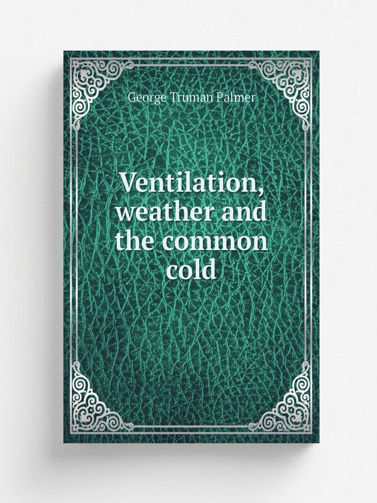 Ventilation, weather and the common cold | George Truman Palmer | 1921 | . St. Louis. | Репринт