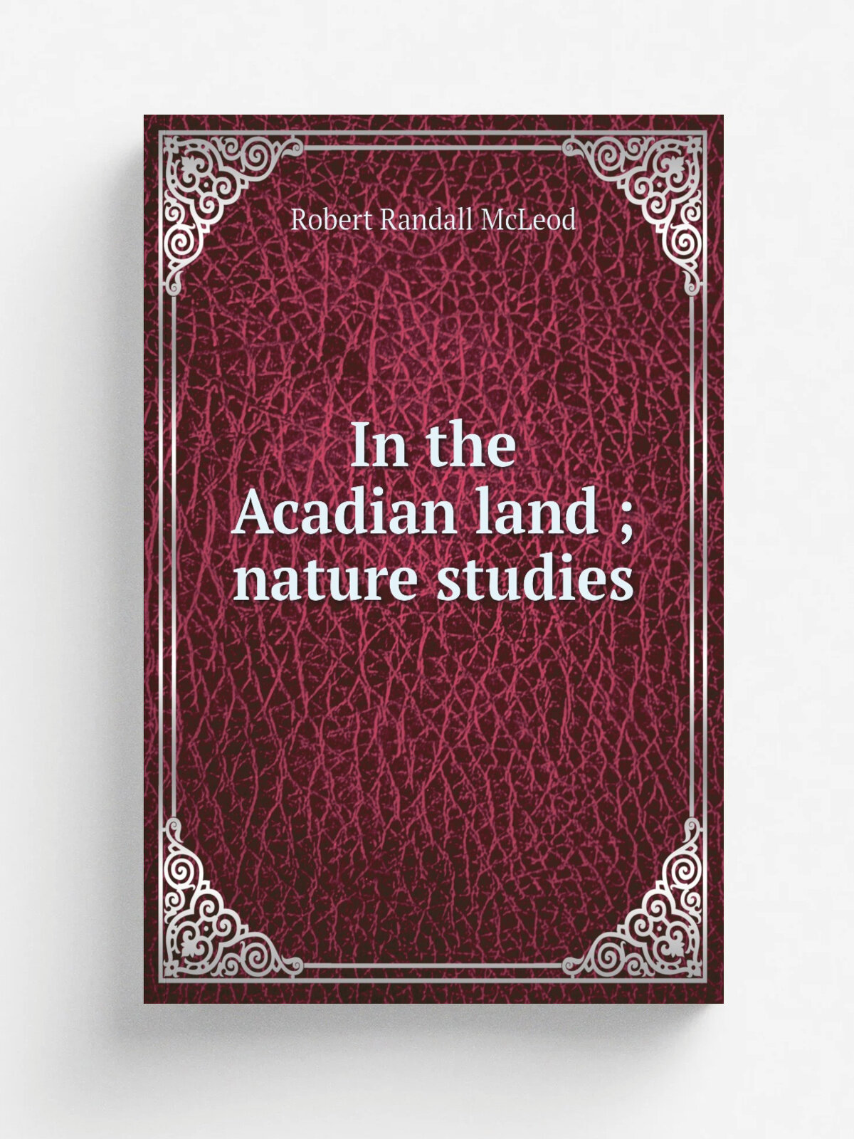 In the Acadian land ; nature studies