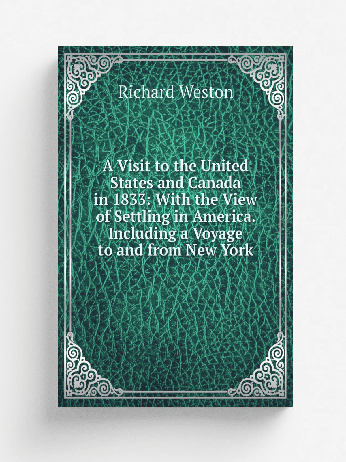 A Visit to the United States and Canada in 1833: With the View of Settling in America. Including a Voyage to and from New York