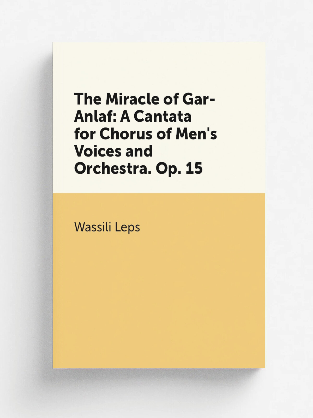 The Miracle of Gar-Anlaf: A Cantata for Chorus of Men's Voices and Orchestra. Op. 15