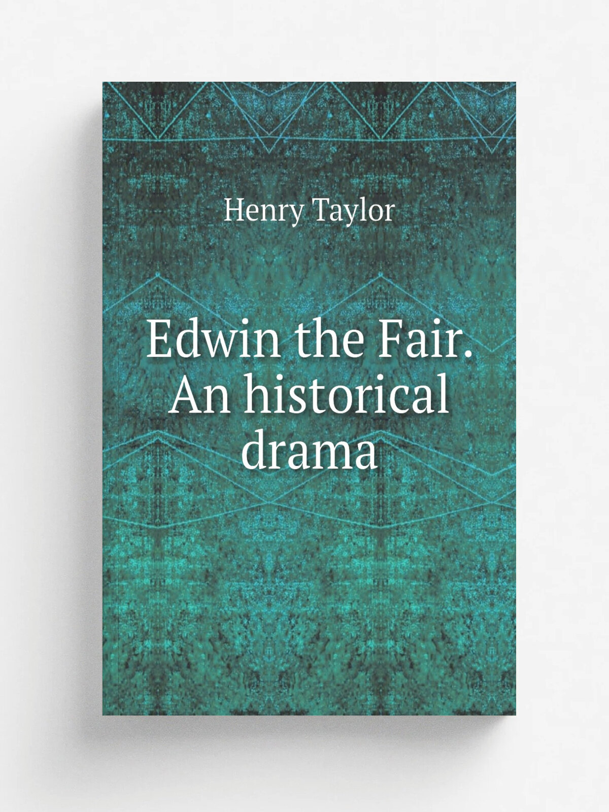 Edwin the Fair. An historical drama | Henry Taylor | 1842 | London, J. Murray | Репринт