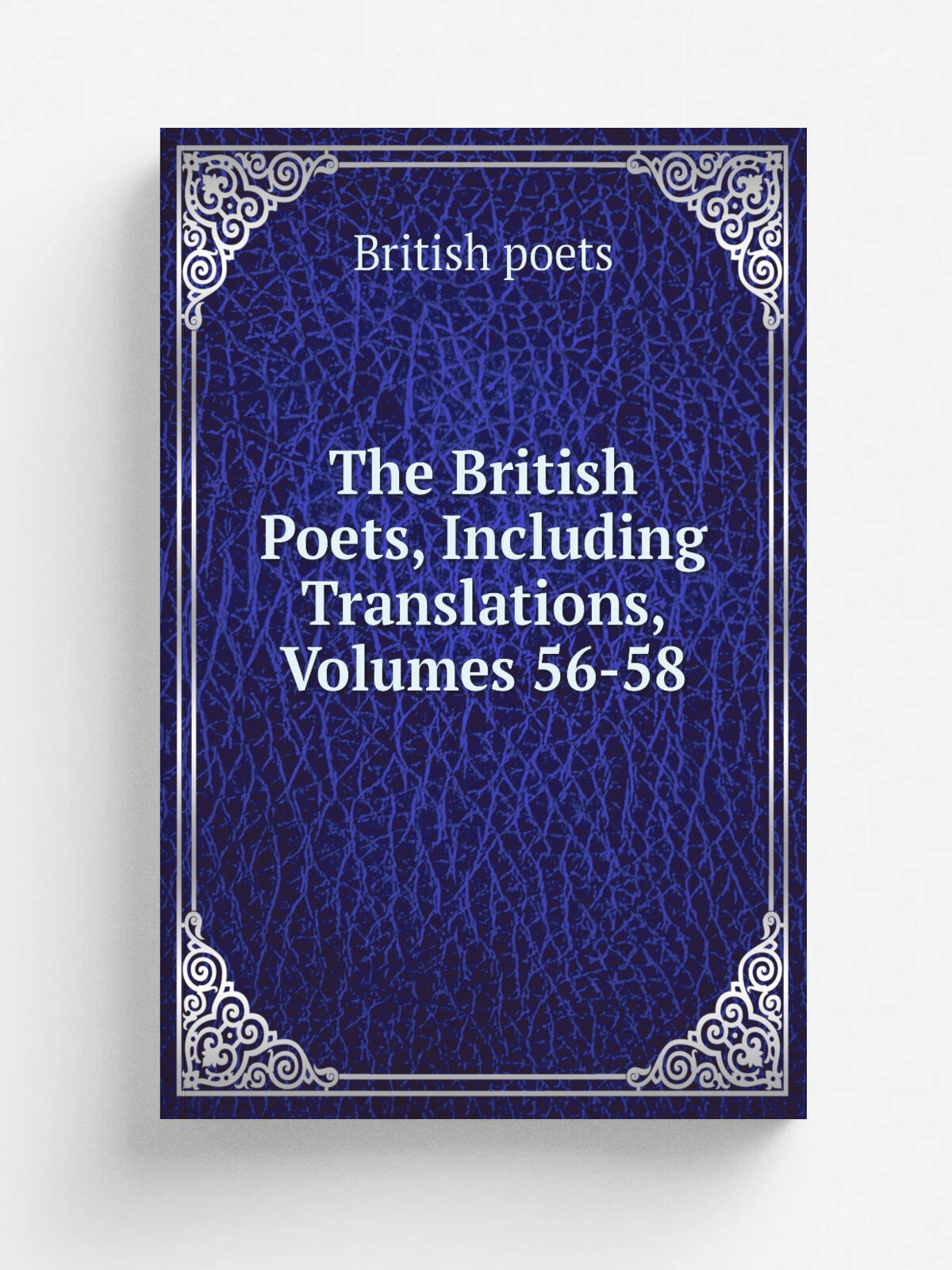 The British Poets, Including Translations, Volumes 56-58