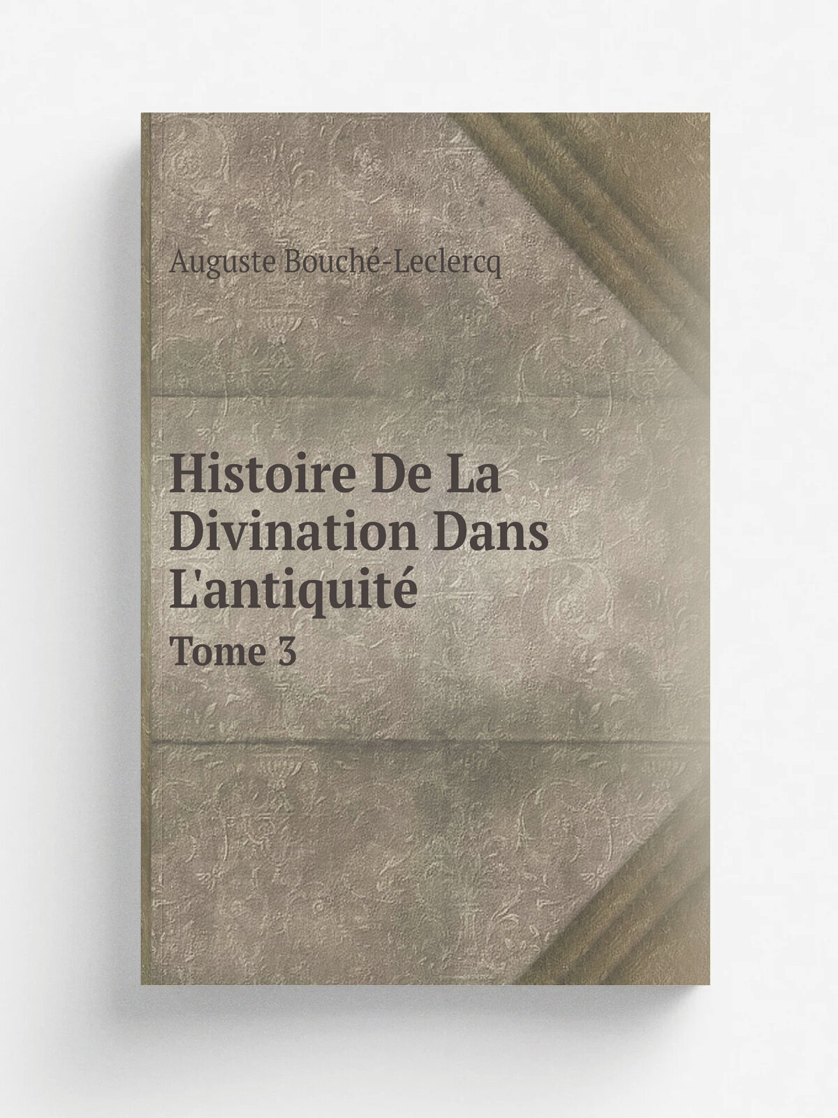 Histoire De La Divination Dans L'antiquit. Tome 3