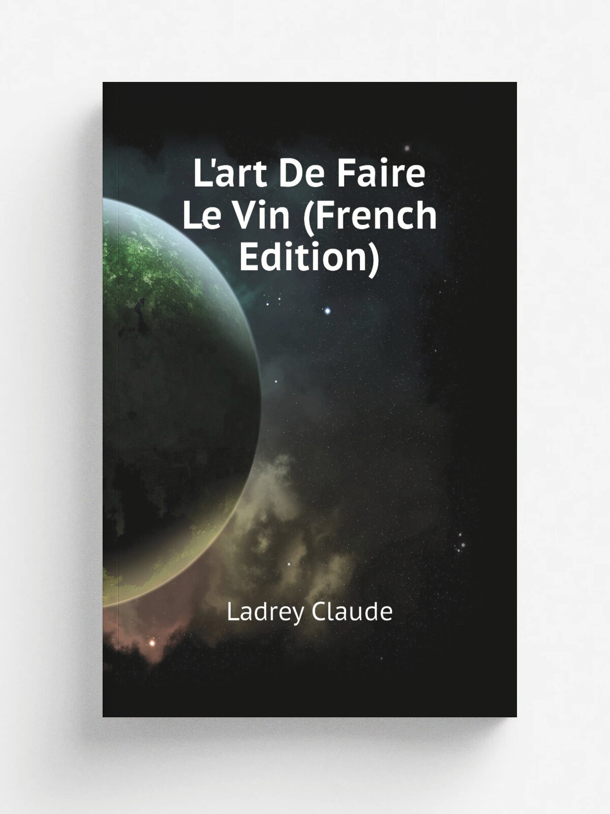 L'art De Faire Le Vin (French Edition) | Ladrey Claude | Репринт