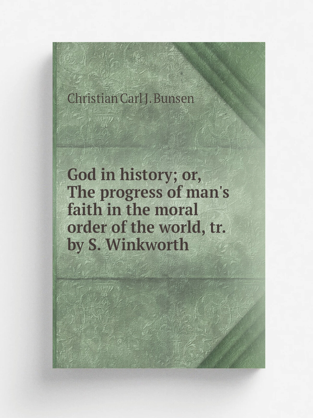 God in history; or, The progress of man's faith in the moral order of the world, tr. by S. Winkworth