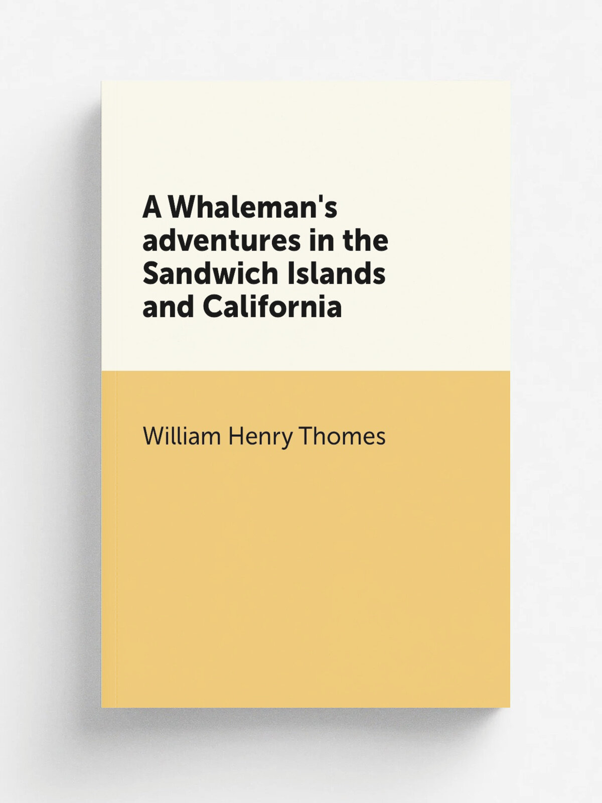 A Whaleman's adventures in the Sandwich Islands and California