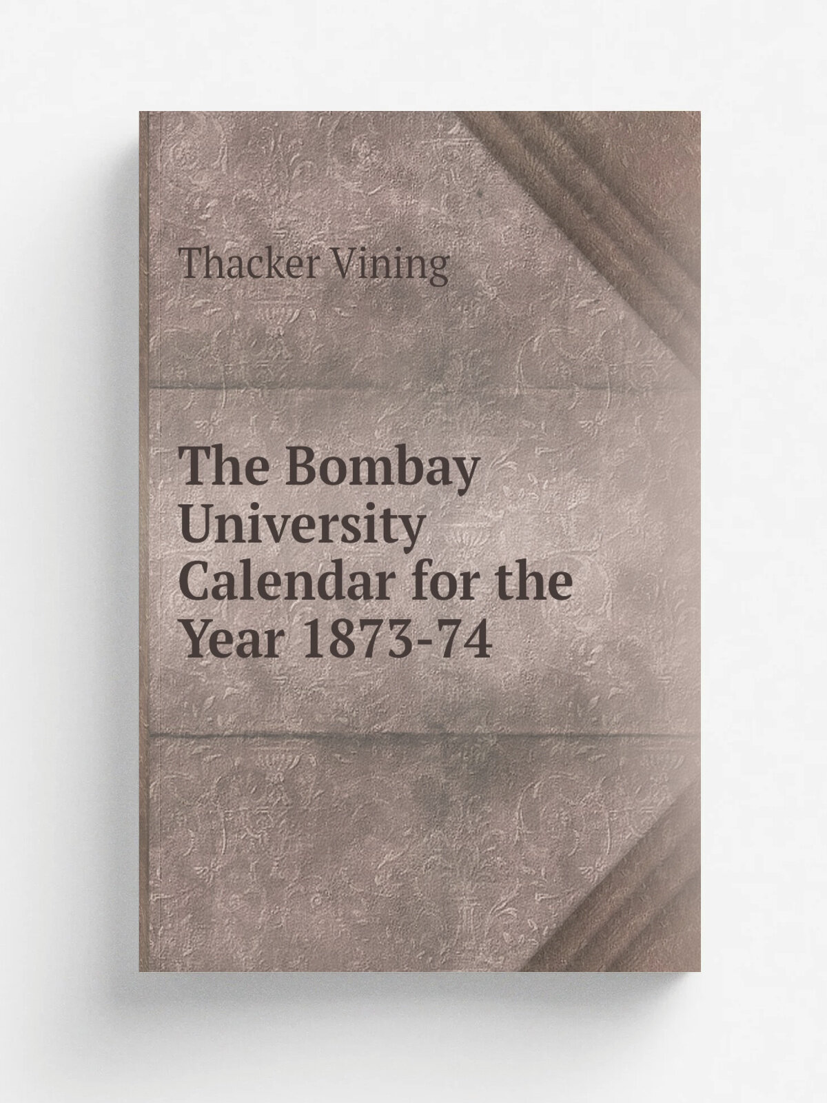 The Bombay University Calendar for the Year 1873-74