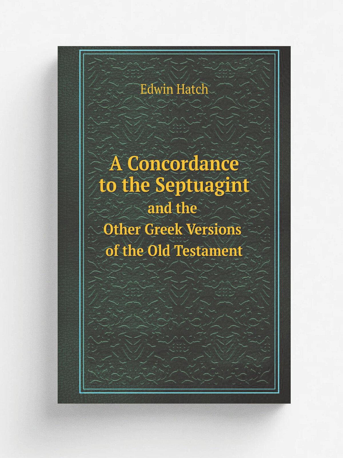 A Concordance to the Septuagint. and the Other Greek Versions of the Old Testament