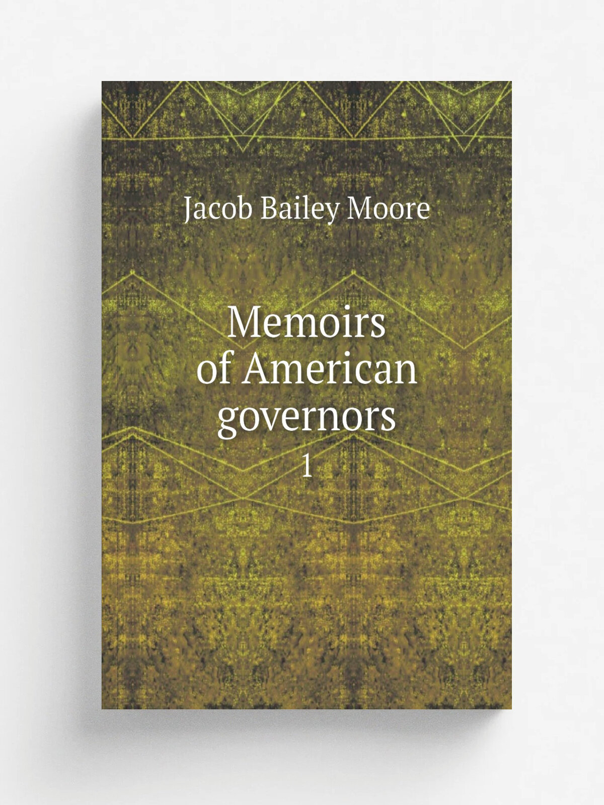 Memoirs of American governors. 1 | Jacob Bailey Moore | 1846 | New-York, Gates & Stedman | Репринт