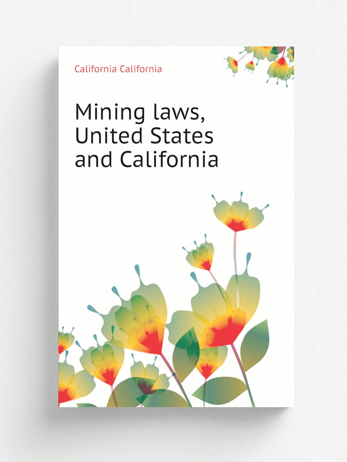 Mining laws, United States and California | California California | Репринт