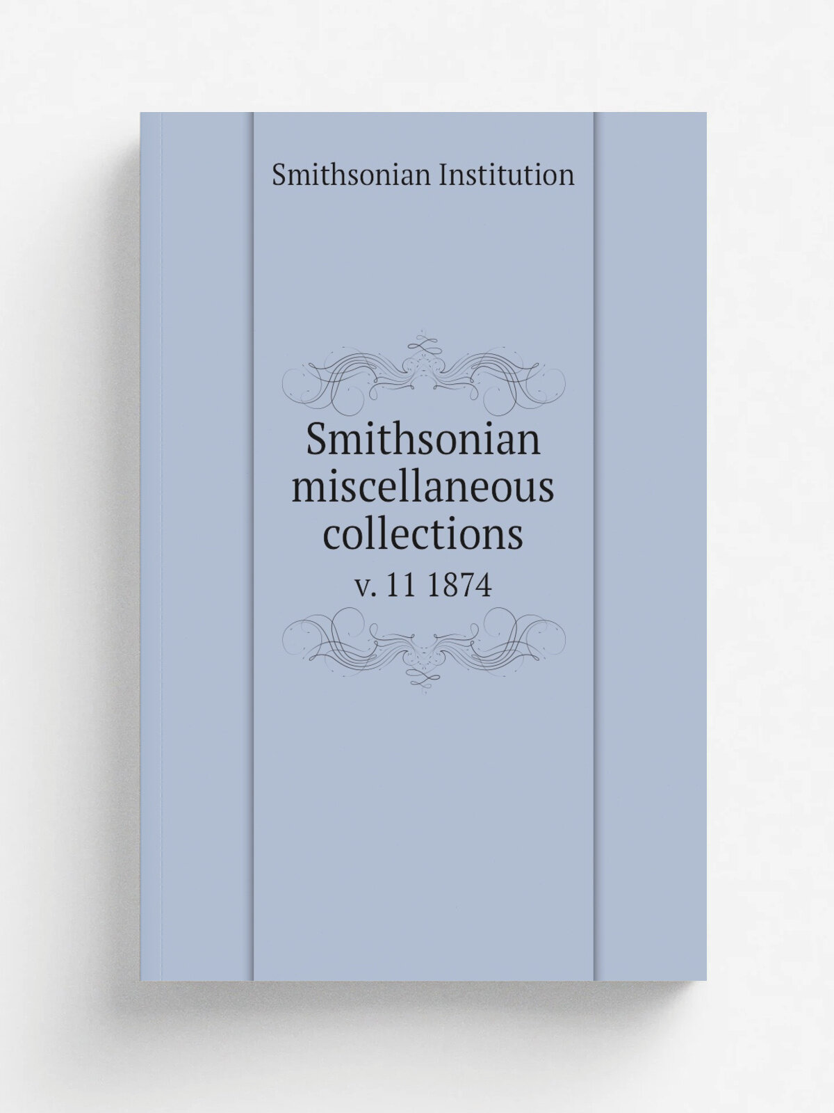 Smithsonian miscellaneous collections. v. 11 1874 | Smithsonian Institution | 1862 | Washington : Smithsonian Institution | Репринт