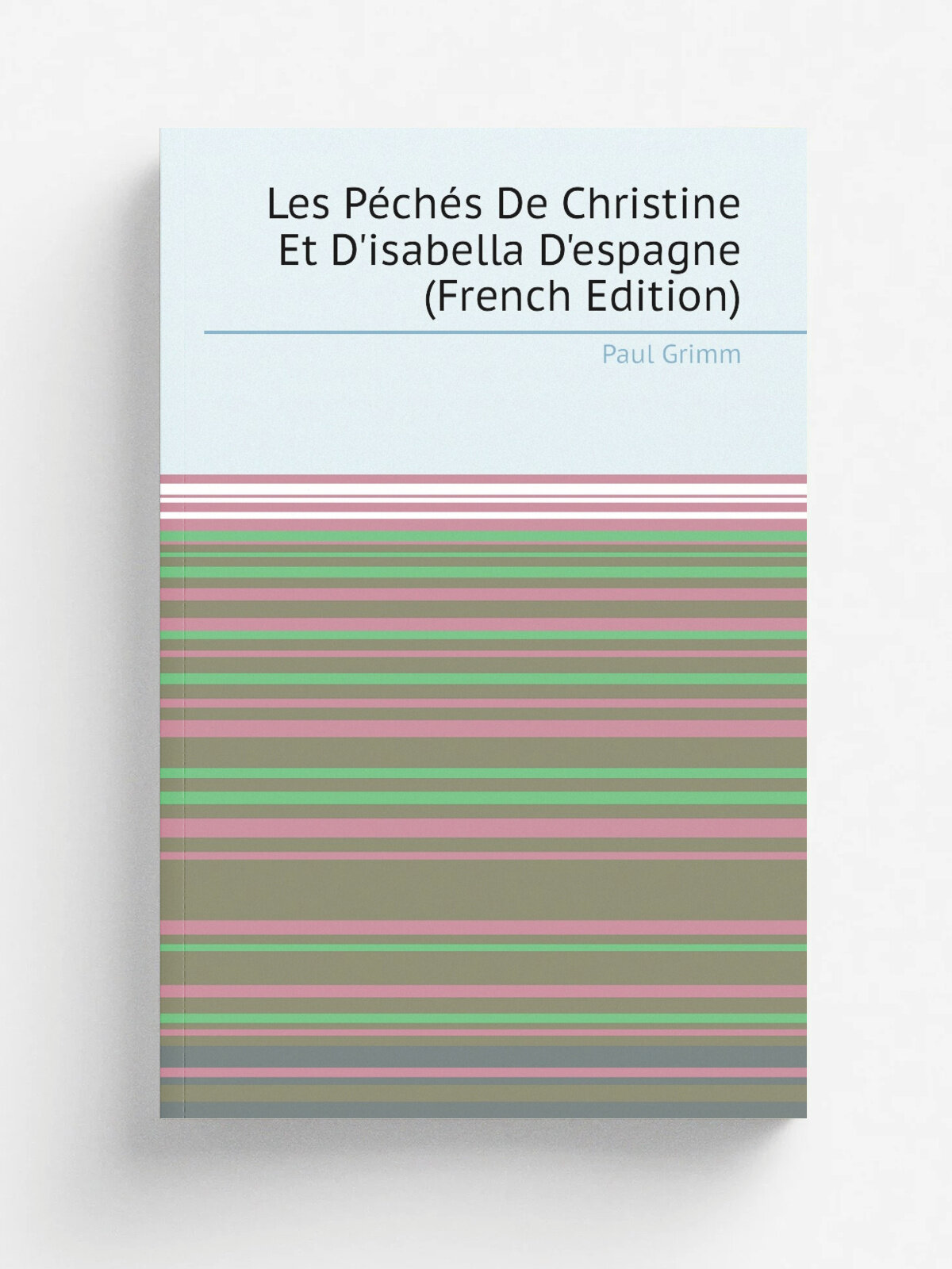 Les P.ch.s De Christine Et D'isabella D'espagne (French Edition) | Paul Grimm | Репринт
