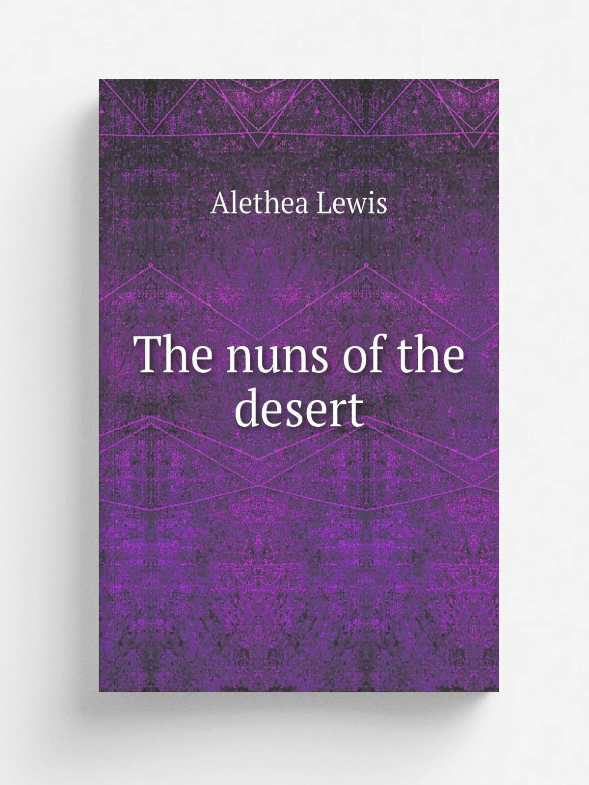 The nuns of the desert | Alethea Lewis | 1805 | London : Printed at the Minerva Press, for Lane, Newman | Репринт