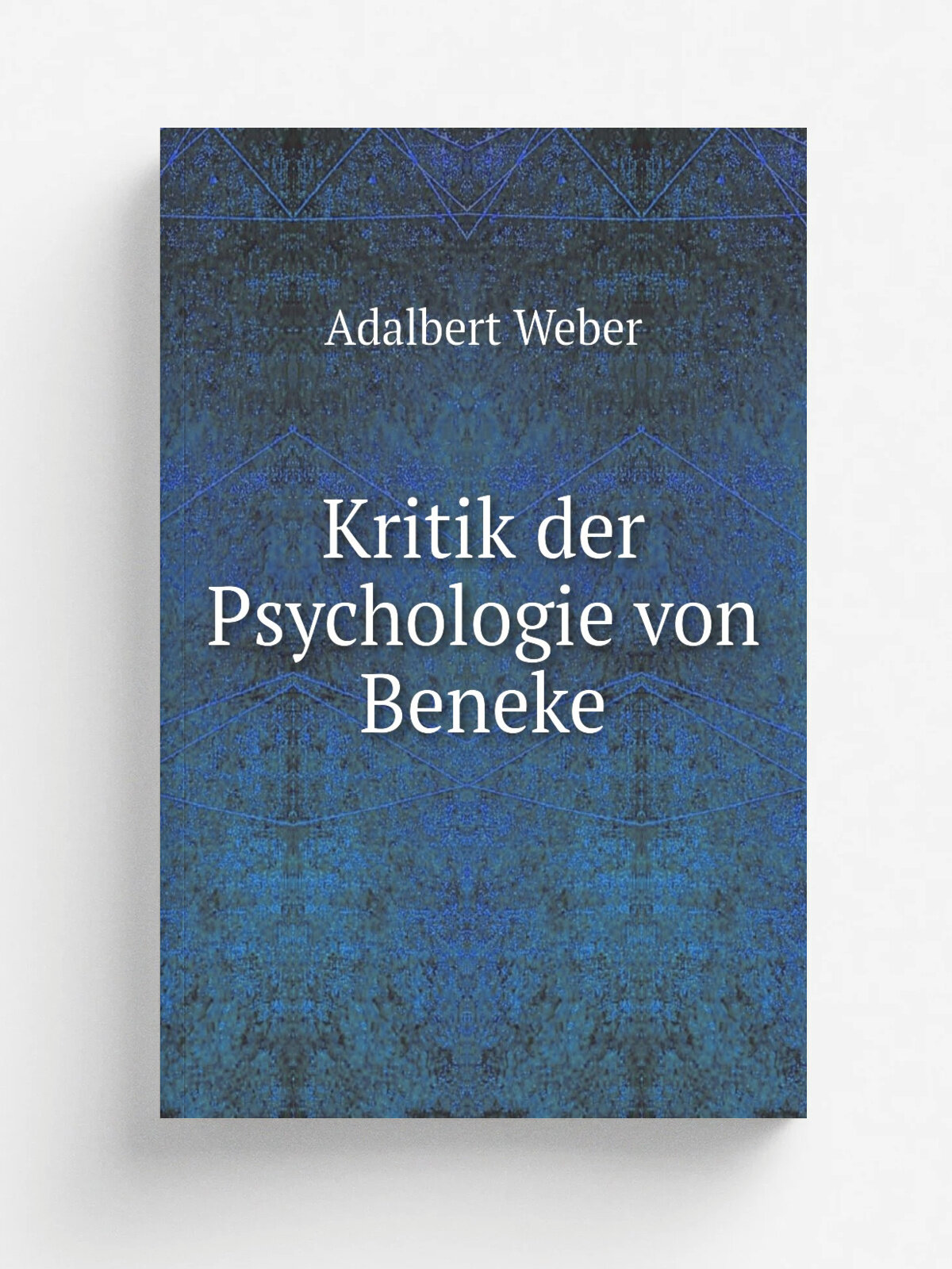 Kritik der Psychologie von Beneke | Adalbert Weber | 1872 | Druck der Hof-Buchdruckerei | Репринт