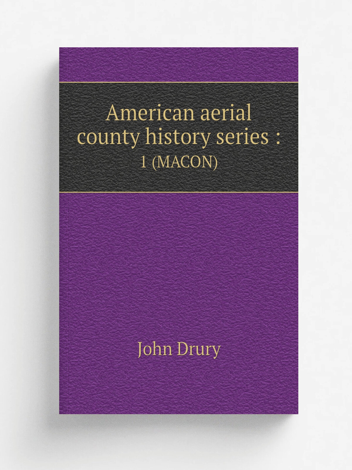 American aerial county history series . 1 (Macon) | John Drury | 1954 | Chicago : Loree Co. | Репринт