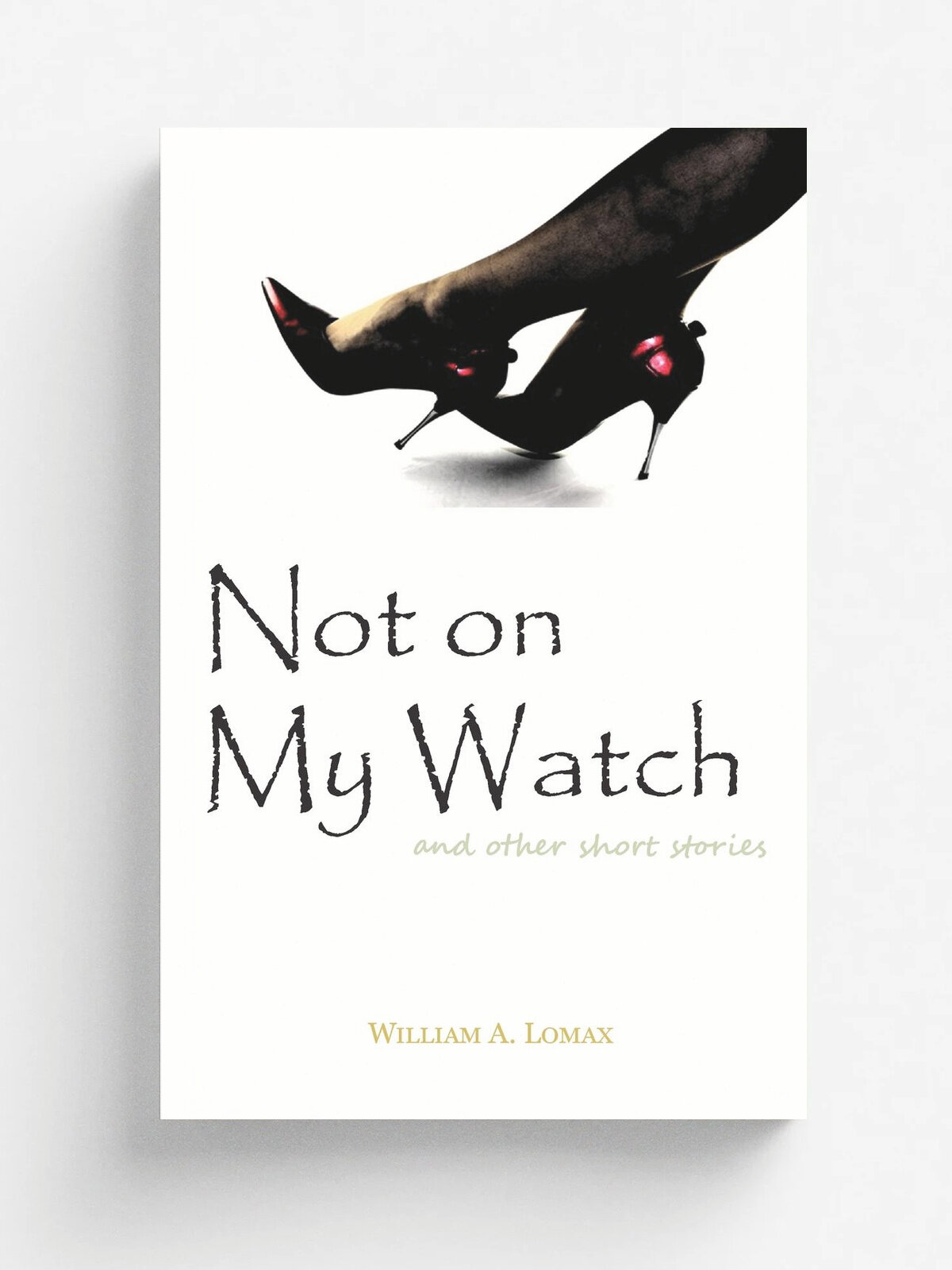 Not on My Watch. and other short stories