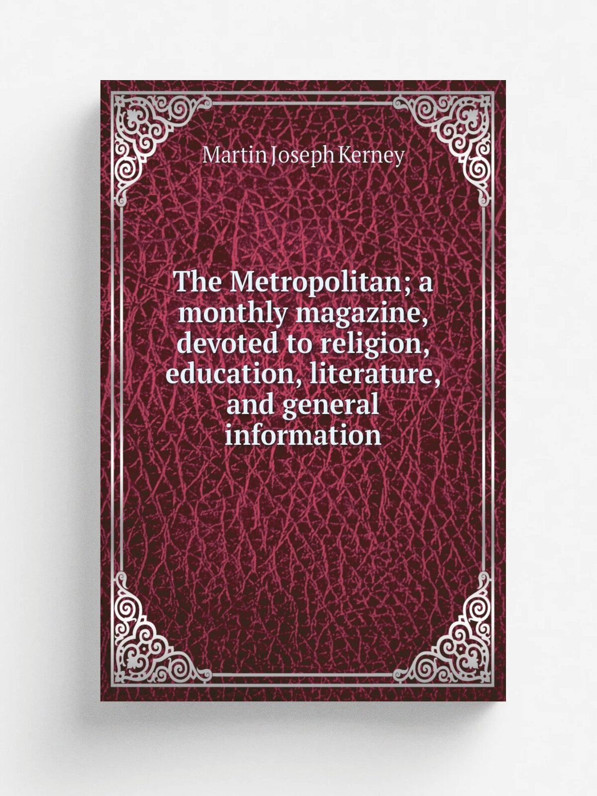 The Metropolitan; a monthly magazine, devoted to religion, education, literature, and general information