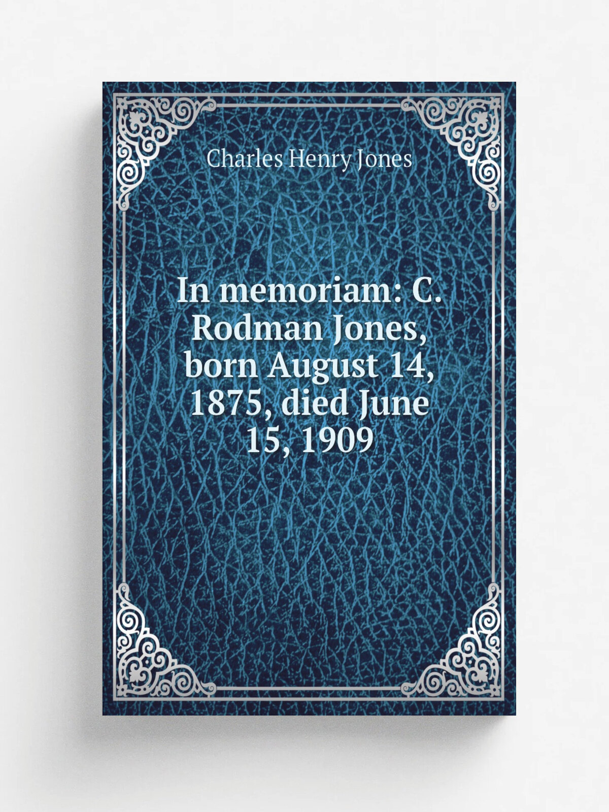 In memoriam: C. Rodman Jones, born August 14, 1875, died June 15, 1909
