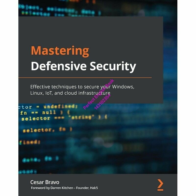 Mastering Defensive Security: Effective techniques to secure your Windows, Linux, IoT, and cloud infrastructure Reprinted books