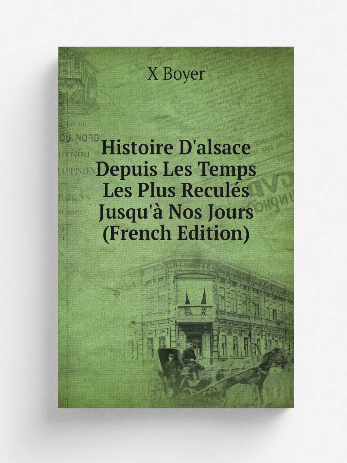 Histoire D'alsace Depuis Les Temps Les Plus Recul.s Jusqu'. Nos Jours (French Edition) | X Boyer | Репринт