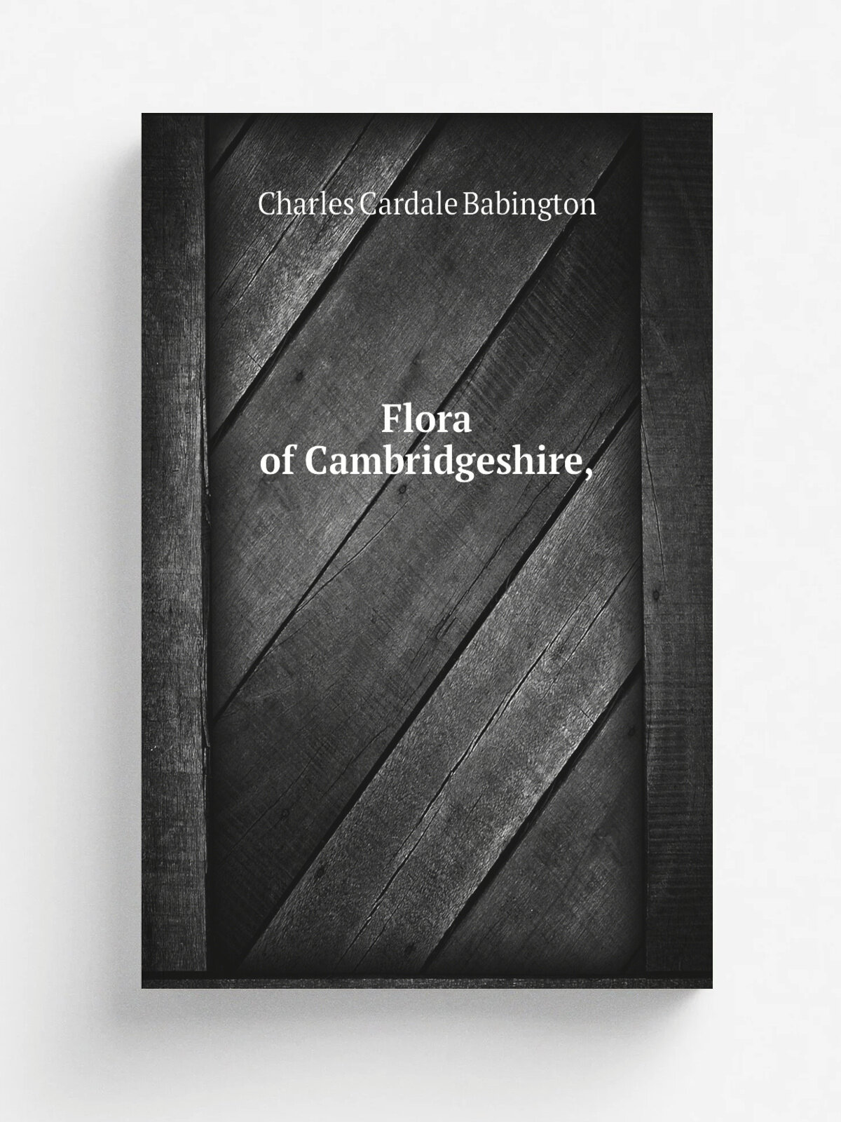 Flora of Cambridgeshire, | Babington Charles Cardale | Репринт