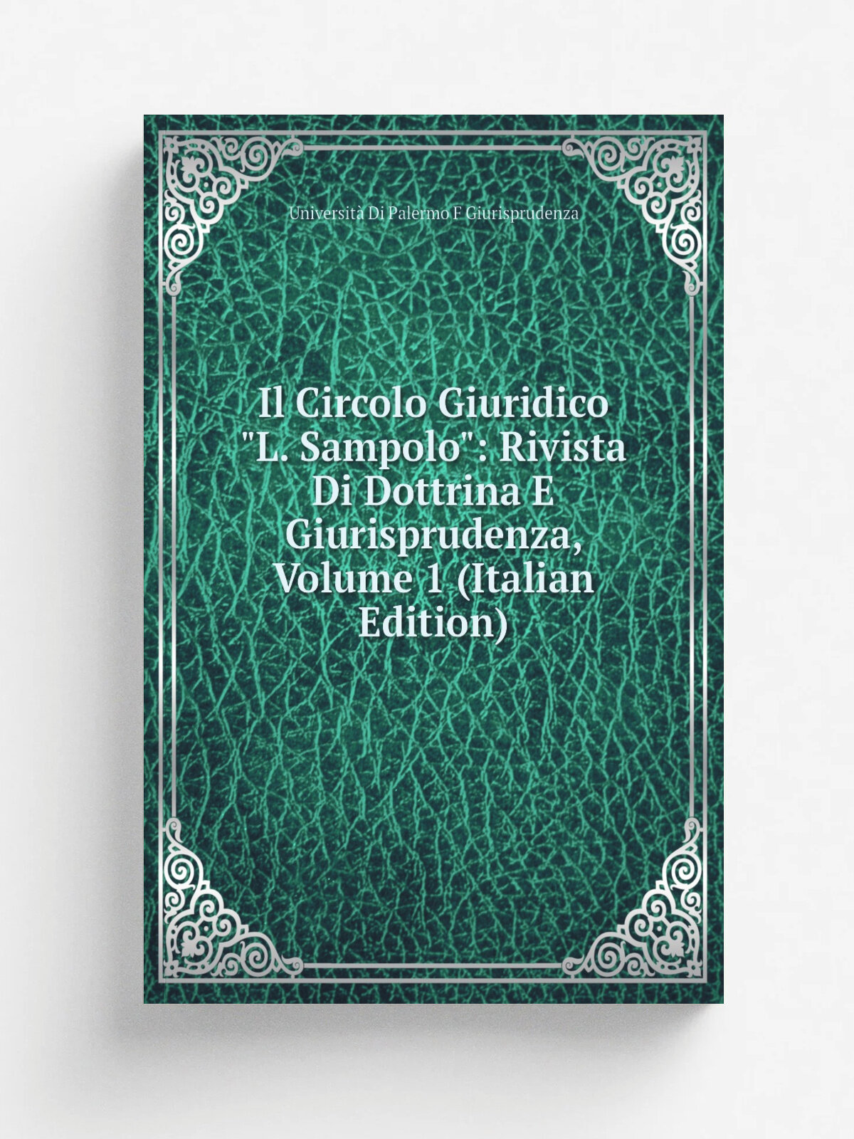 Il Circolo Giuridico "L. Sampolo": Rivista Di Dottrina E Giurisprudenza, Volume 1 (Italian Edition) | Universit. Di Palermo F Giurisprudenza | Репринт