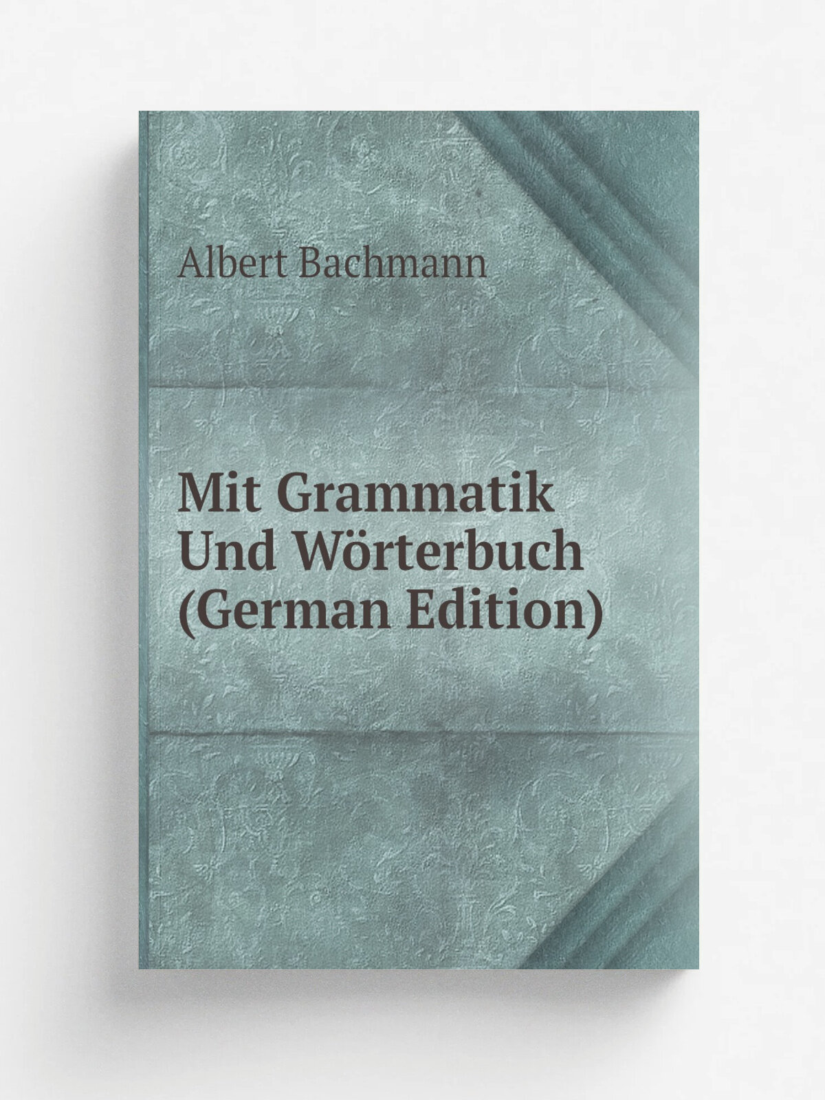 Mit Grammatik Und W.rterbuch (German Edition) | Albert Bachmann | Репринт