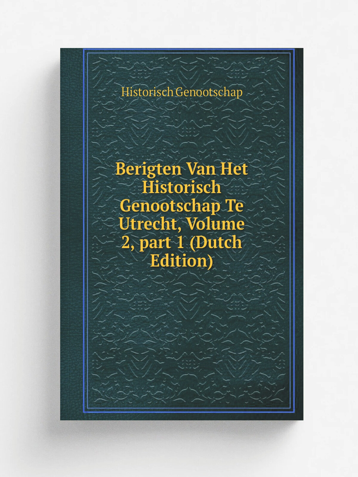 Berigten Van Het Historisch Genootschap Te Utrecht, Volume 2. part 1 (Dutch Edition)