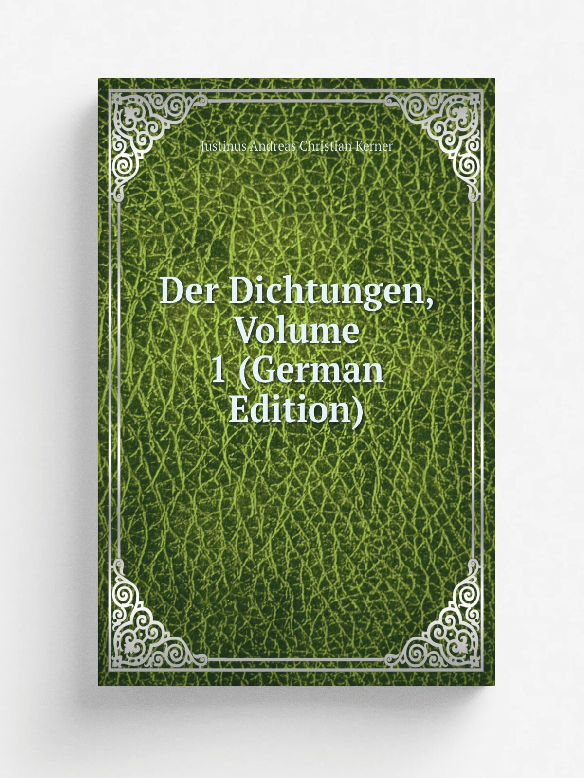 Der Dichtungen, Volume 1 (German Edition) | Justinus Andreas Christian Kerner | Репринт